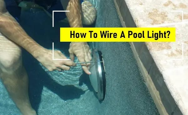 How To Wire A Pool Light?